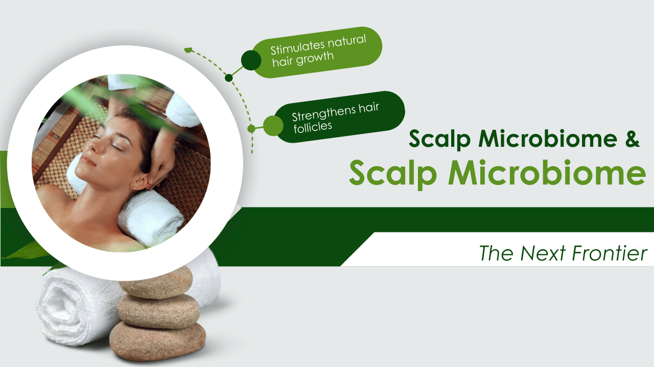Scalp Microbiome & Scalp Skinification: The Next Frontier